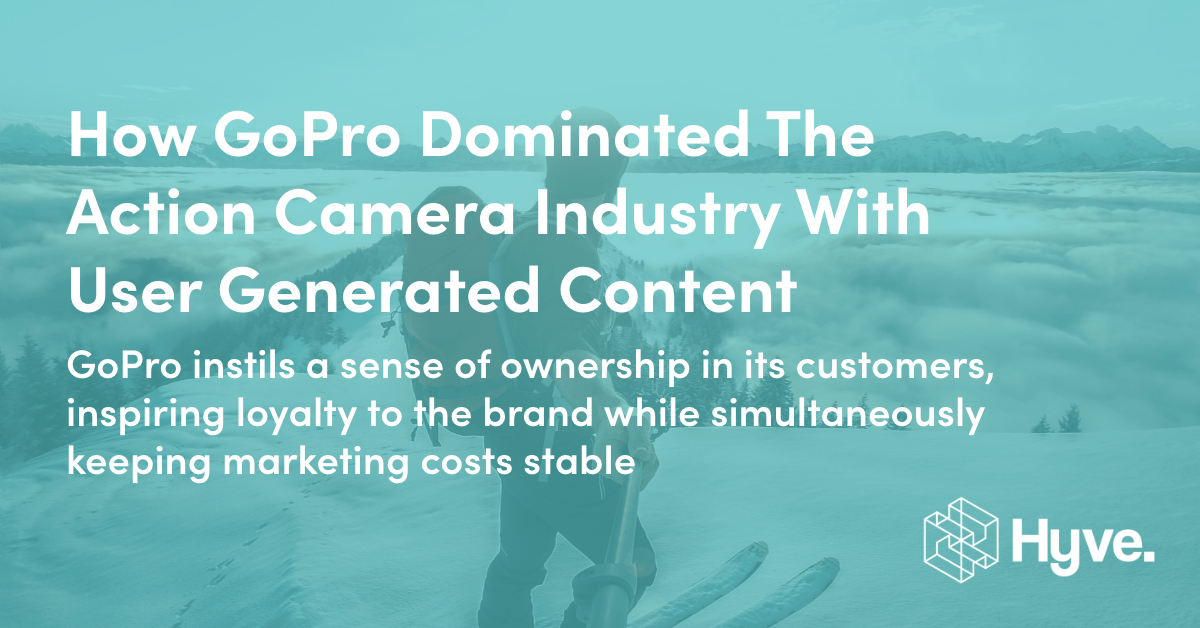 How GoPro dominated its industry with user generated content - HYVE