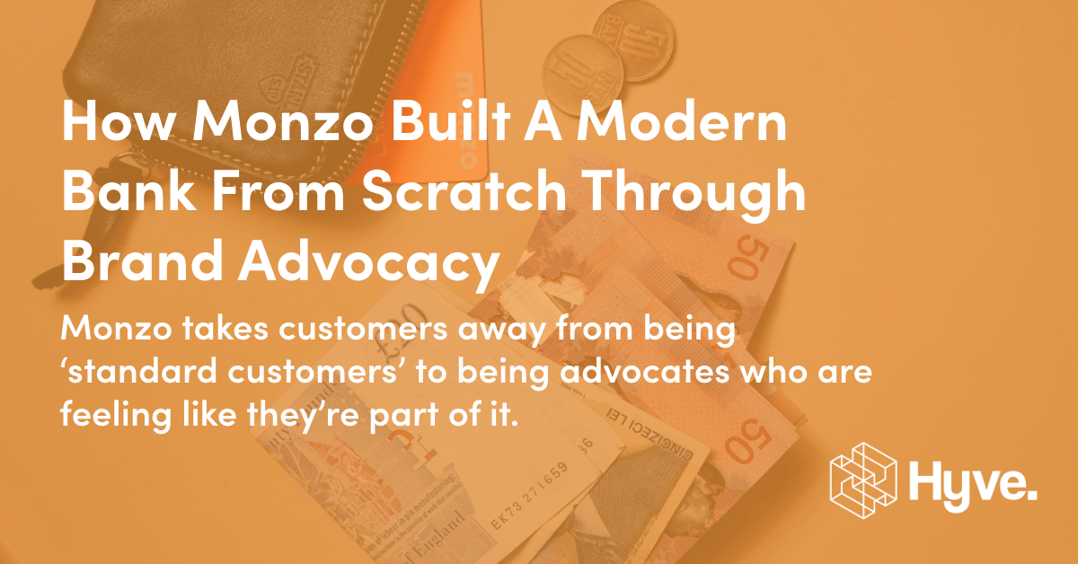 How Monzo built a modern bank from scratch through brand advocacy - HYVE