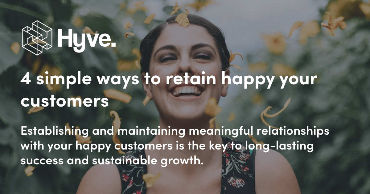 How to retain your happy customers - HYVE