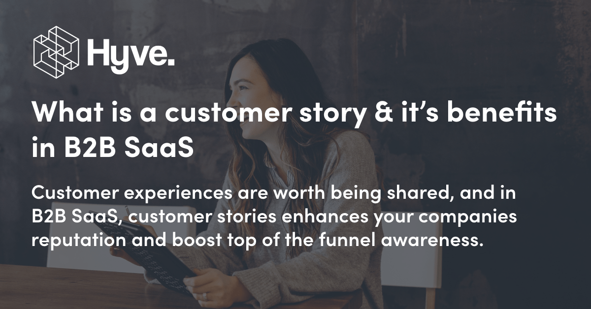 What is a customer story and its benefits in B2B SaaS - HYVE