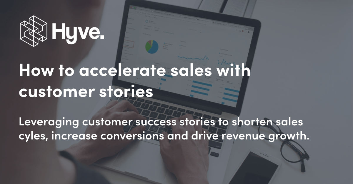 How to accelerate sales with customer stories - HYVE